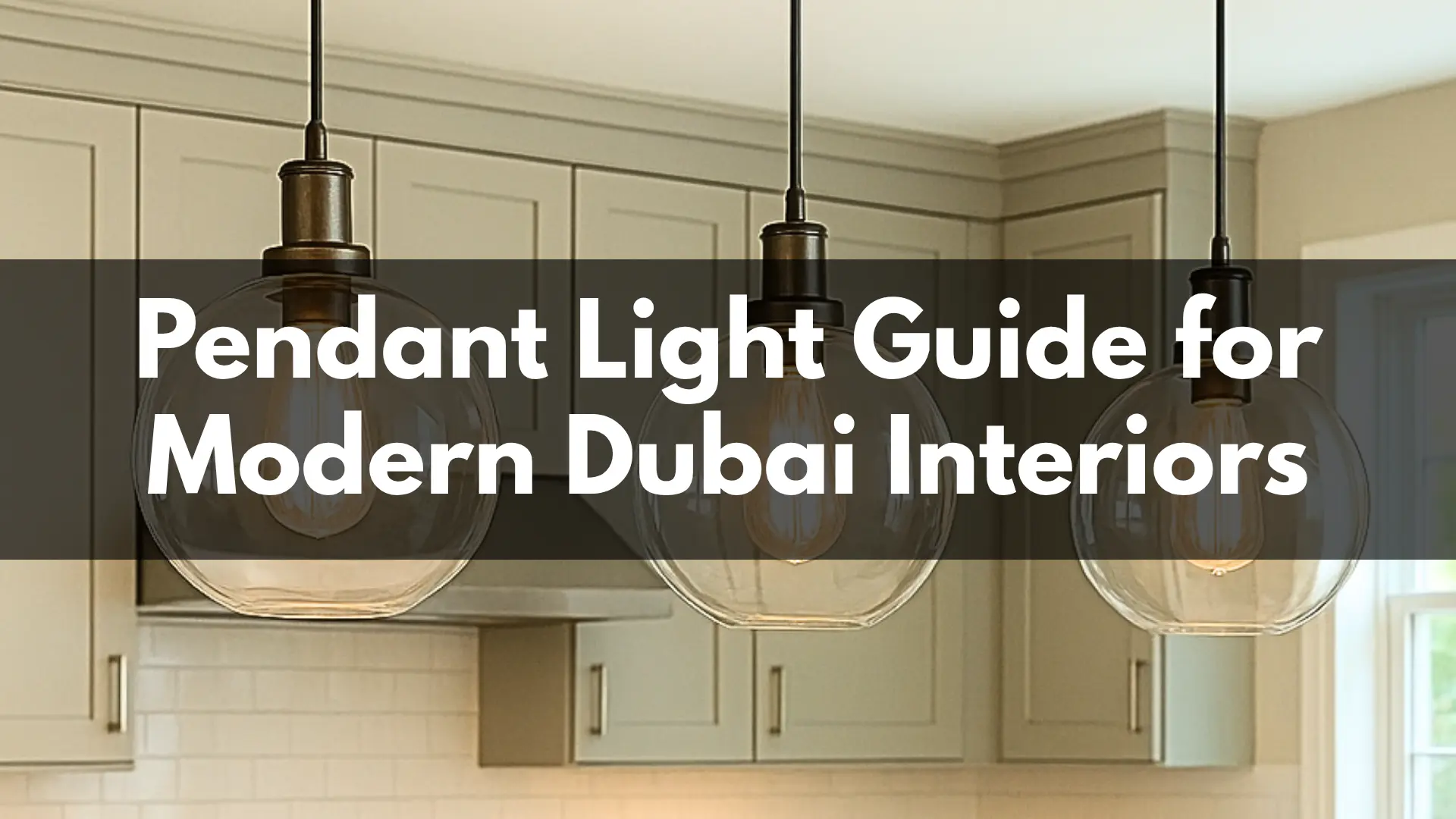 Pendant Light Guide for Modern Dubai Interiors - Lighting Grocer Dubai